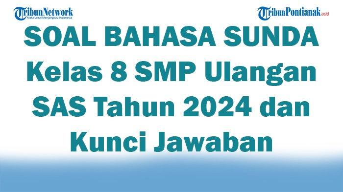 45 SOAL BAHASA SUNDA Kelas 8 SMP Ulangan SAS Tahun 2024 dan Kunci Jawaban - Tribunpontianak.co.id