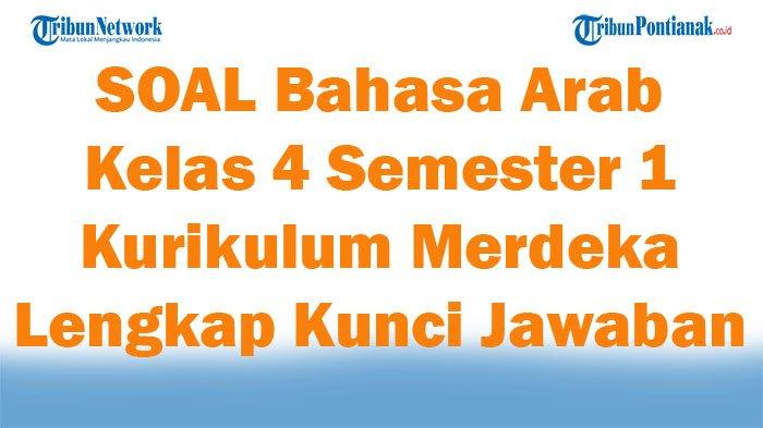 45 SOAL Bahasa Arab Kelas 4 Semester 1 Kurikulum Merdeka Lengkap Kunci Jawaban PTS PAS UAS ...