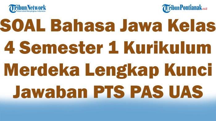 45 SOAL Bahasa Jawa Kelas 4 Semester 1 Kurikulum Merdeka Lengkap Kunci Jawaban PTS PAS UAS ...