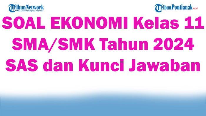 45 SOAL EKONOMI Kelas 11 SMA/SMK Tahun 2024 SAS dan Kunci Jawaban - Tribunpontianak.co.id
