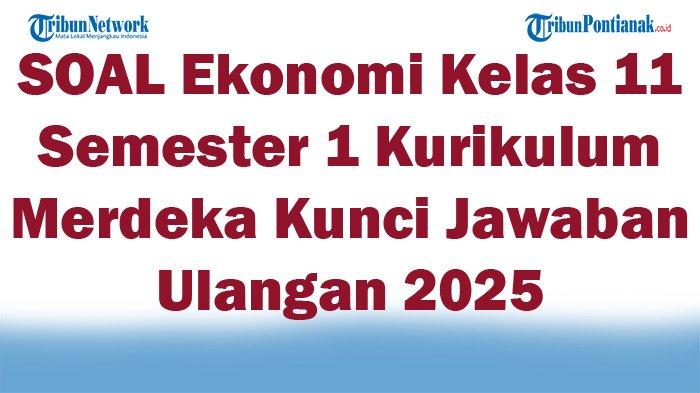 45 SOAL Ekonomi Kelas 11 Semester 1 Kurikulum Merdeka Kunci Jawaban Ulangan 2025 ...