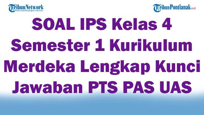 45 SOAL IPS Kelas 4 Semester 1 Kurikulum Merdeka Lengkap Kunci Jawaban PTS PAS UAS ...