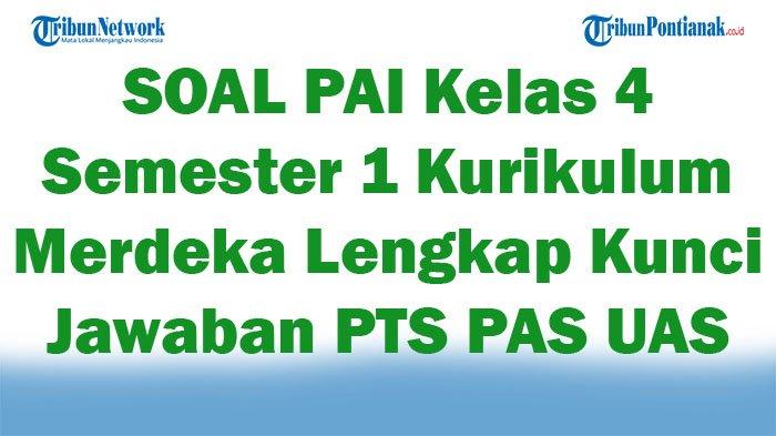 45 SOAL PAI Kelas 4 Semester 1 Kurikulum Merdeka Lengkap Kunci Jawaban PTS PAS UAS ...