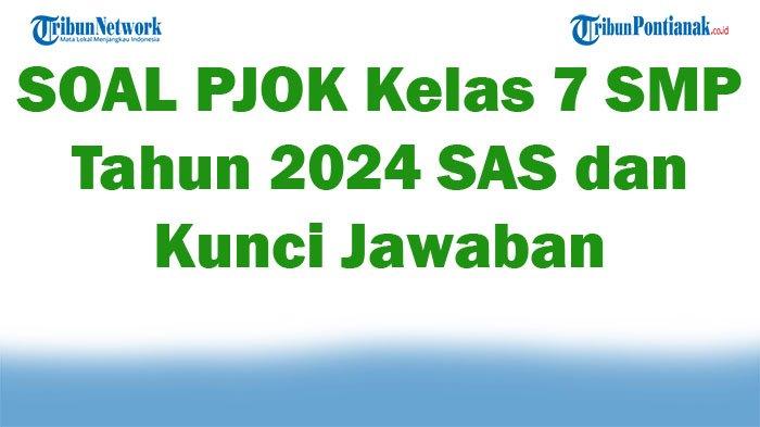 45 SOAL PJOK Kelas 7 SMP Tahun 2024 SAS dan Kunci Jawaban - Halaman all - Tribunpontianak.co.id