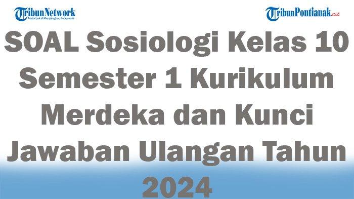 45 SOAL Sosiologi Kelas 10 Semester 1 Kurikulum Merdeka dan Kunci Jawaban Ulangan Tahun 2024 ...