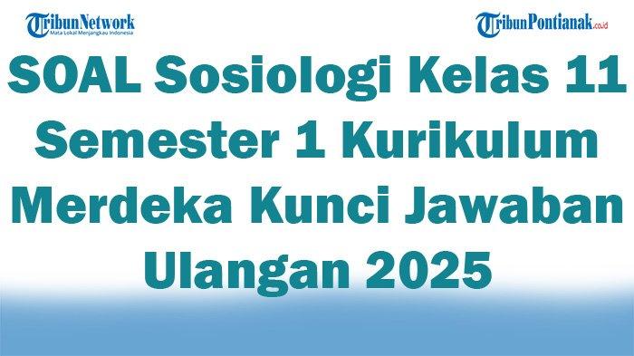 45 SOAL Sosiologi Kelas 11 Semester 1 Kurikulum Merdeka Kunci Jawaban Ulangan 2025 ...