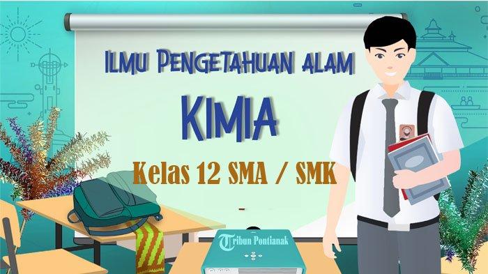 50 Soal Kimia Kelas 12 SMA Semester 2 Kurikulum Merdeka 2025, Kunci Jawaban Pilihan Ganda ...
