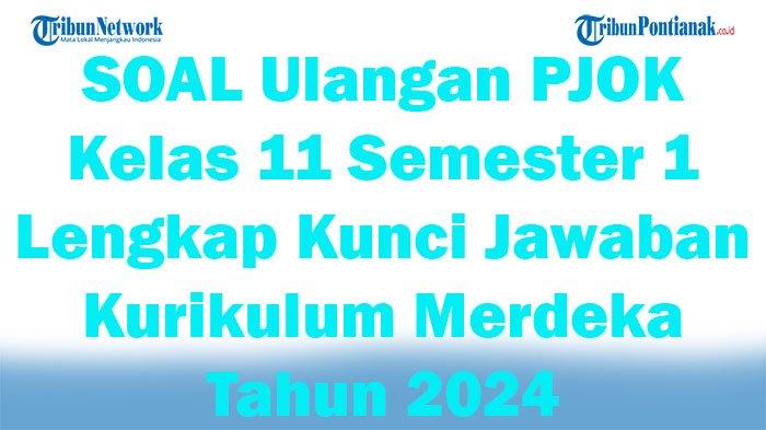 45 SOAL Ulangan PJOK Kelas 11 Semester 1 Lengkap Kunci Jawaban Kurikulum Merdeka Tahun 2024 ...