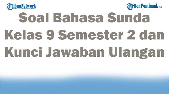 46 Soal Bahasa Sunda Kelas 9 Semester 2 dan Kunci Jawaban Ulangan UTS UAS 2025 Kurikulum Merdeka ...