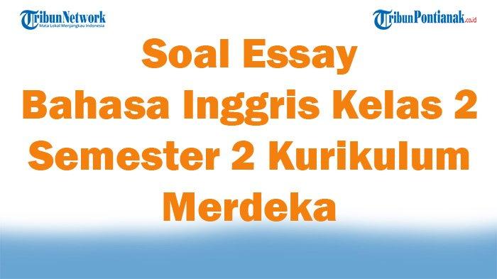 45 Soal Essay Bahasa Inggris Kelas 2 Semester 2 Kurikulum Merdeka Lengkap Kunci Jawaban ...