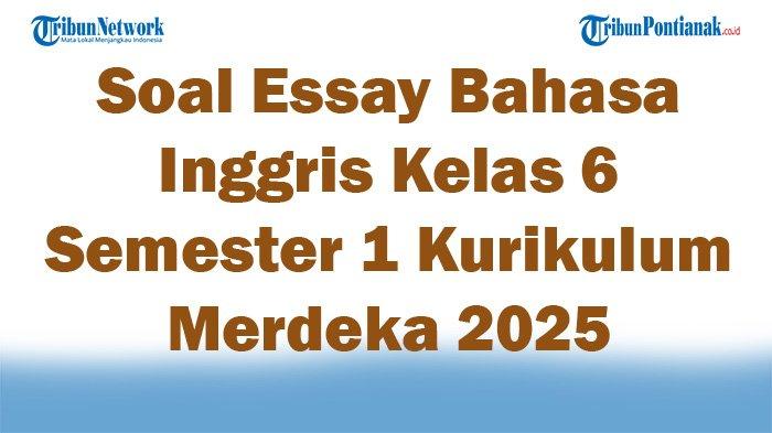 45 Soal Essay Bahasa Inggris Kelas 6 Semester 1 Kurikulum Merdeka 2025 ...