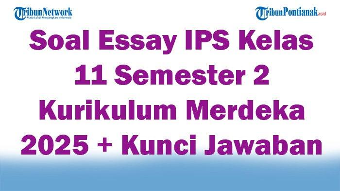 45 Soal Essay IPS Kelas 11 Semester 2 Kurikulum Merdeka 2025 + Kunci Jawaban Ulangan Terbaru ...
