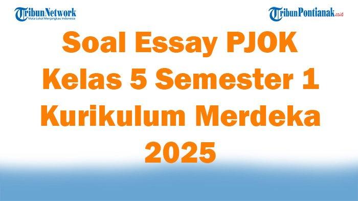 45 Soal Essay PJOK Kelas 5 Semester 1 Kurikulum Merdeka 2025 dan Kunci Jawaban Ujian ...