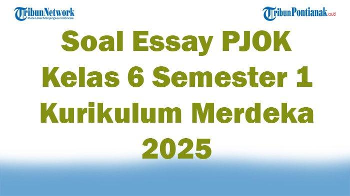 45 Soal Essay PJOK Kelas 6 Semester 1 Kurikulum Merdeka 2025 dan Kunci Jawaban Ujian ...