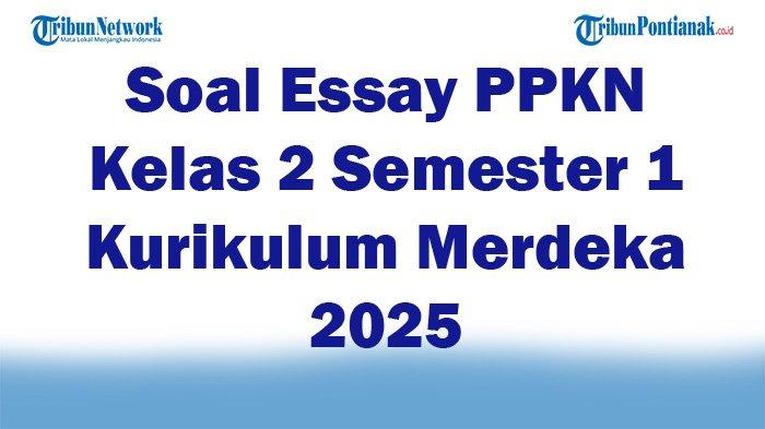 45 Soal Essay PPKN Kelas 2 Semester 1 Kurikulum Merdeka 2025 dan Kunci ...