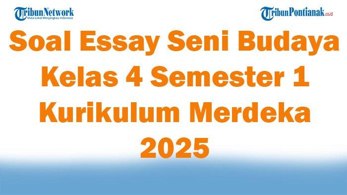 45 Soal Essay Seni Budaya Kelas 4 Semester 1 Kurikulum Merdeka 2025 dan Kunci Jawaban Ujian ...
