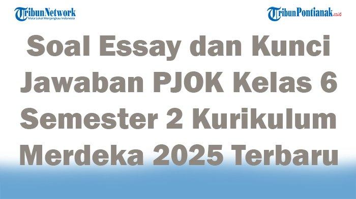 45 Soal Essay dan Kunci Jawaban PJOK Kelas 6 Semester 2 Kurikulum Merdeka 2025 Terbaru ...
