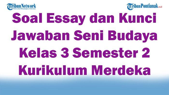 45 Soal Essay dan Kunci Jawaban Seni Budaya Kelas 3 Semester 2 Kurikulum Merdeka - Halaman 3 ...