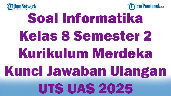 45 Soal Informatika Kelas 8 Semester 2 Kurikulum Merdeka Kunci Jawaban ...