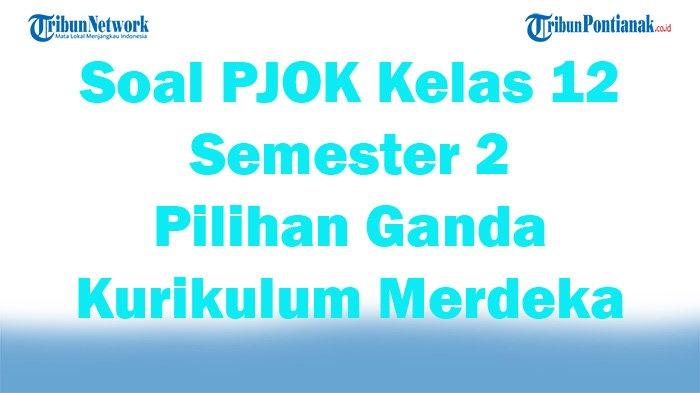 45 Soal PJOK Kelas 12 Semester 2 Pilihan Ganda Kurikulum Merdeka dan Kunci Jawaban Lengkap ...
