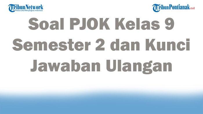 45 Soal PJOK Kelas 9 Semester 2 dan Kunci Jawaban Ulangan UTS UAS 2025 Kurikulum Merdeka ...