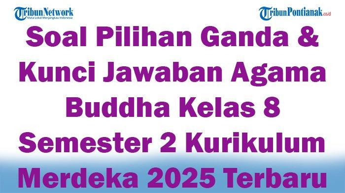45 Soal Pilihan Ganda & Kunci Jawaban Agama Buddha Kelas 8 Semester 2 Kurikulum Merdeka 2025 ...