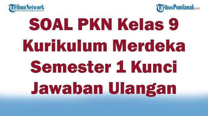 46 SOAL PKN Kelas 9 Kurikulum Merdeka Semester 1 Kunci Jawaban Ulangan - Halaman 4 ...