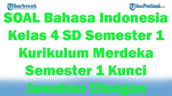 48 SOAL Bahasa Indonesia Kelas 4 SD Semester 1 Kurikulum Merdeka Semester 1 Kunci Jawaban ...