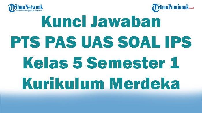 50 Kunci Jawaban PTS PAS UAS SOAL IPS Kelas 5 Semester 1 Kurikulum Merdeka - Tribunpontianak.co.id