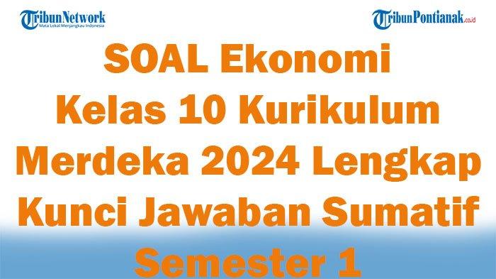 50 SOAL Ekonomi Kelas 10 Kurikulum Merdeka 2024 Lengkap Kunci Jawaban Sumatif Semester 1 ...