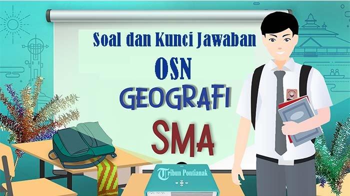50 SOAL OSN Geografi SMA 2024 Lengkap Kunci Jawaban Latihan Olimpiade Sains Nasional ...
