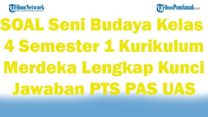 50 SOAL Seni Budaya Kelas 4 Semester 1 Kurikulum Merdeka Lengkap Kunci Jawaban PTS PAS UAS ...
