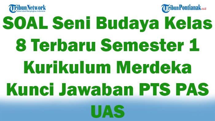53 SOAL Seni Budaya Kelas 8 Terbaru Semester 1 Kurikulum Merdeka Kunci Jawaban PTS PAS UAS ...