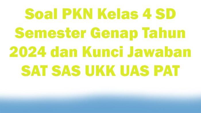 70 Soal PKN Kelas 4 SD Semester Genap Tahun 2024 dan Kunci Jawaban SAT SAS UKK UAS PAT - Halaman ...