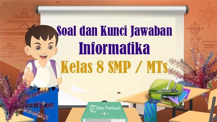 55 SOAL SAS Informatika Kelas 8 SMP Semester 1 Kurikulum Merdeka, Jawaban UAS PAS Pilihan Ganda ...
