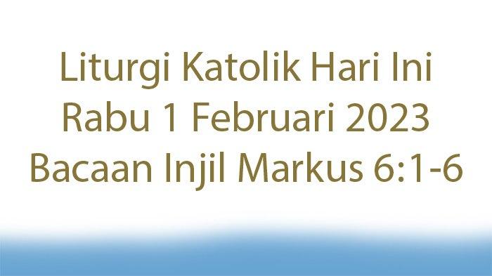 Apa Bacaan Injil Liturgi Katolik Hari Ini Rabu 1 Februari 2023? - Tribunpontianak.co.id