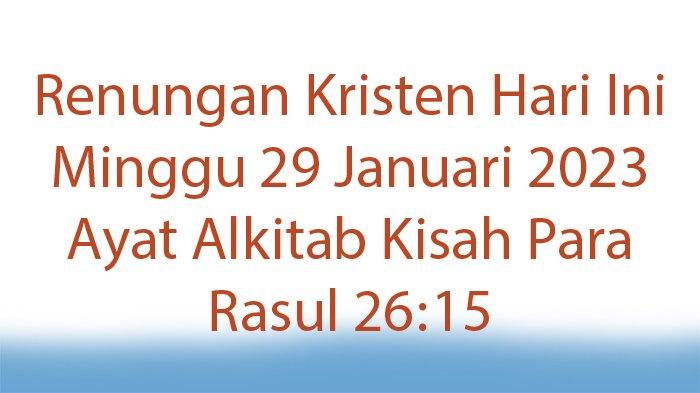 Apa Bacaan Renungan Kristen Hari Ini Minggu 29 Januari 2023? Melayani ...