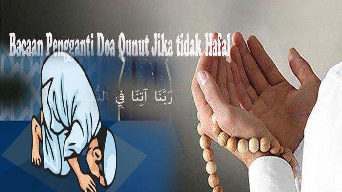 Kalau Tidak Hafal Doa Qunut Baca Apa ? Doa Pengganti Qunut Arab dan Latin Pendek Mudah Dihafal ...