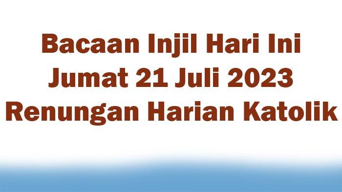 Bacaan Injil Hari Ini Jumat 21 Juli 2023 Dan Renungan Harian Katolik