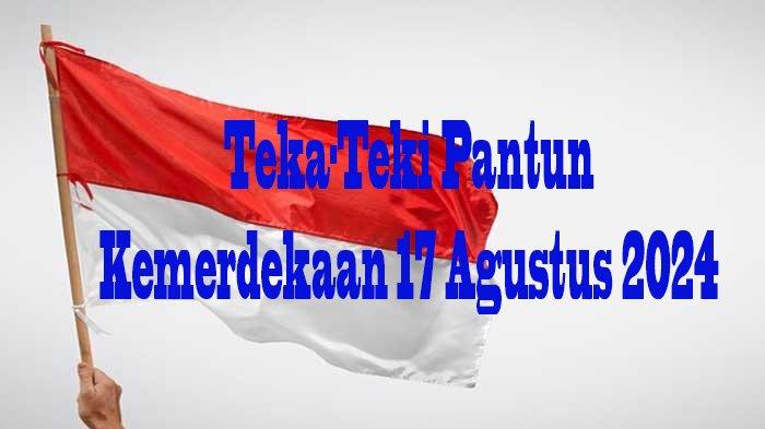 Materi Teka-Teki Pantun 17 Agustus 2024, Penuh Rasa Nasionalisme ...