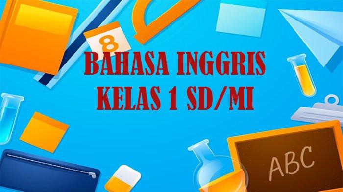 40 Soal Bahasa Inggris Kelas 1 SD Semester 1 Tahun 2025, Kunci Jawaban UTS PTS Pilihan Ganda ...