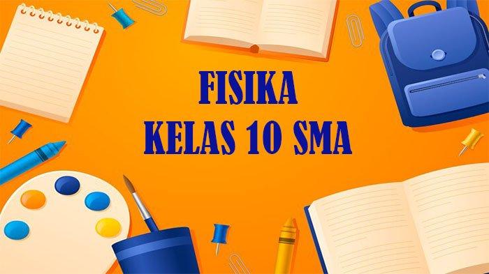 50 Soal Fisika Kelas 10 SMA Semester 2 Kurikulum Merdeka Tahun 2025, Jawaban Pilihan Ganda ...