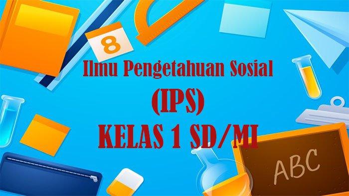 60 Soal IPS Kelas 1 SD Semester 2 Kurikulum Merdeka Tahun 2025, Jawaban Pilihan Ganda ...