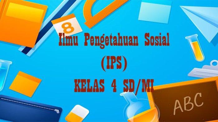50 Soal IPS Kelas 4 SD Semester 2 Kurikulum Merdeka Tahun 2025, Kunci Jawaban Pilihan Ganda ...