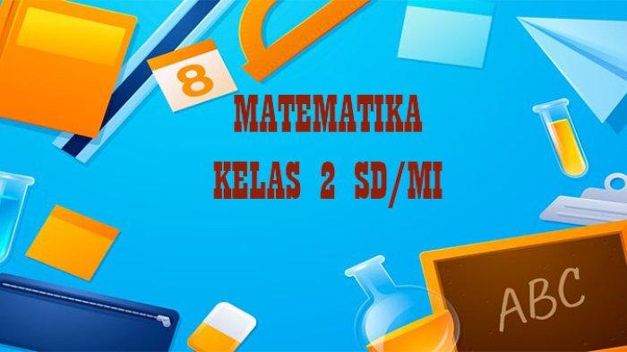 50 Soal Matematika Kelas 2 SD Semester 2 Kurikulum Merdeka Tahun 2025, Jawaban Pilihan Ganda ...