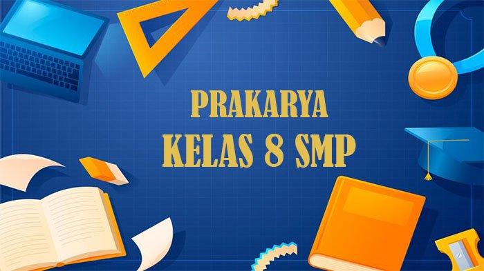 60 Soal Prakarya Kelas 8 SMP Semester 2 Kurikulum Merdeka Tahun 2025, Jawaban Pilihan Ganda ...
