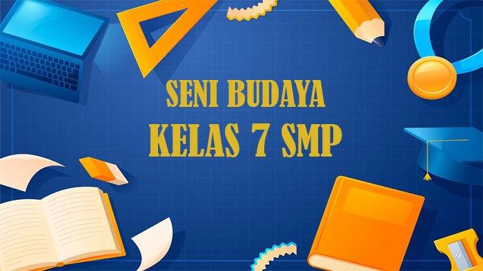 50 Soal Seni Budaya Kelas 7 SMP Semester 2 Kurikulum Merdeka Tahun 2025, Jawaban Pilihan Ganda ...