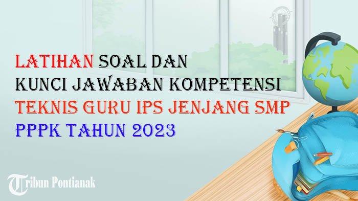 JAWABAN Soal Seleksi PPPK 2023 Kompetensi Guru IPS Jenjang SMP Lengkap ...