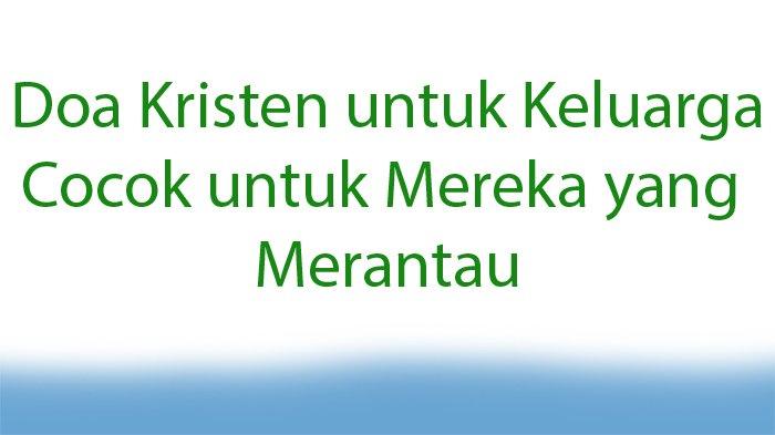 Contoh Doa Kristen untuk Keluarga, Cocok untuk Mereka yang Merantau ...