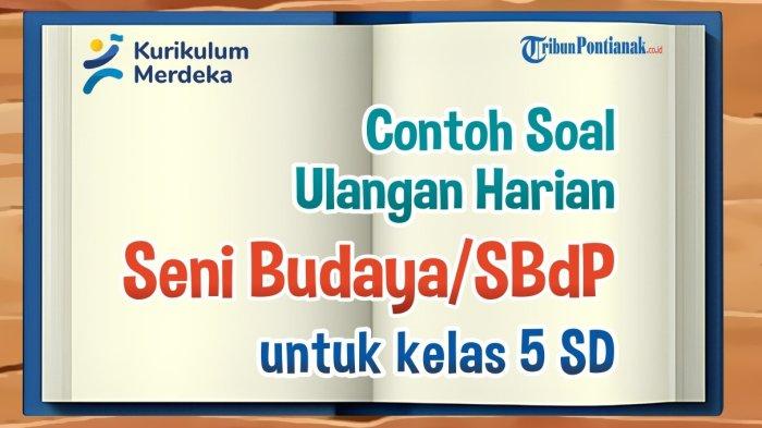 CONTOH Soal Ulangan Harian Seni Budaya/SBdP Kelas 5 SD dan Kunci Jawaban Semester Baru Thn 2024/ ...